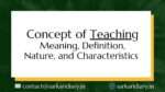 Concept of Teaching – Meaning, Definition, Nature, and Characteristics ...